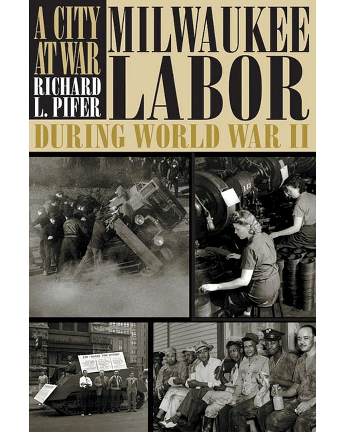 City At War - Milwaukee Labor During World War II